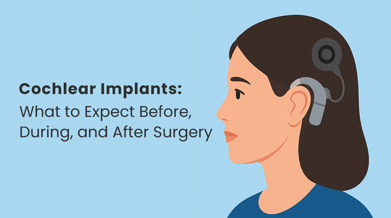 Cochlear Implants: What to Expect Before, During, and After Surgery